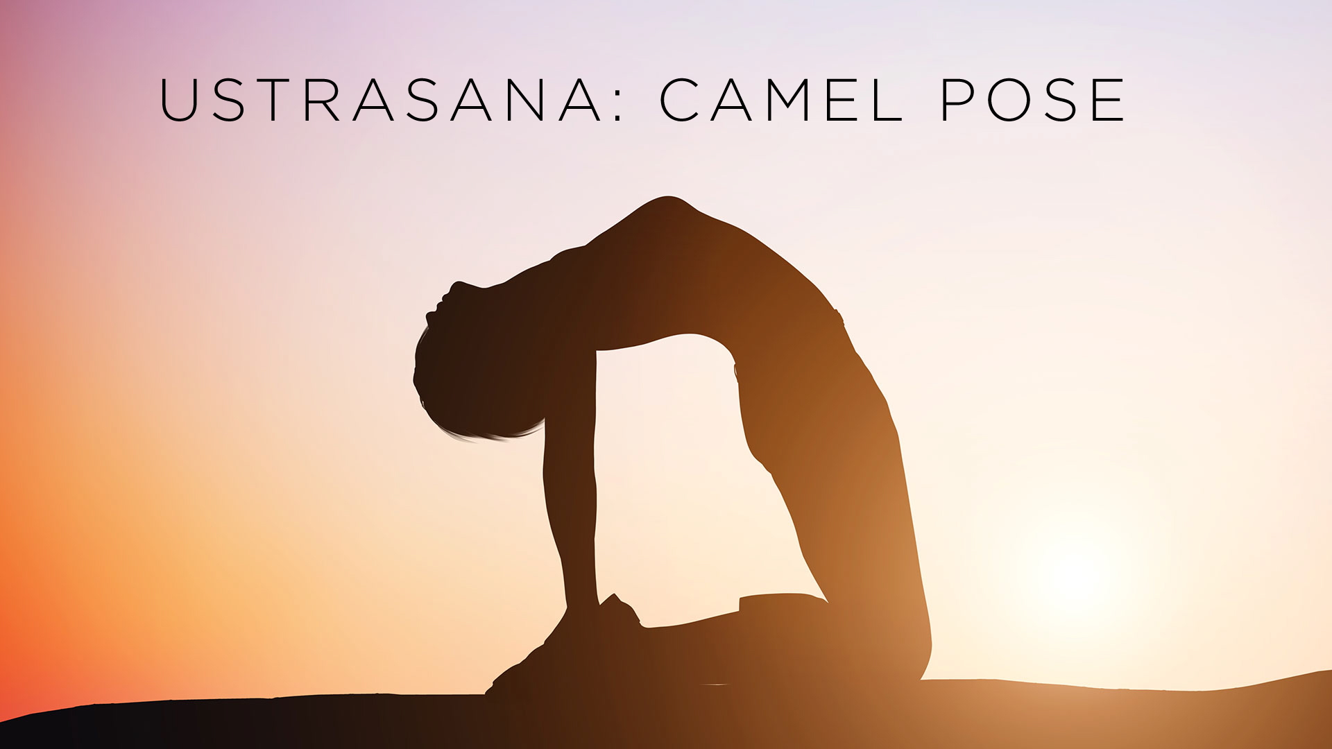 Ustrasana: Camel Pose | Yoga International
