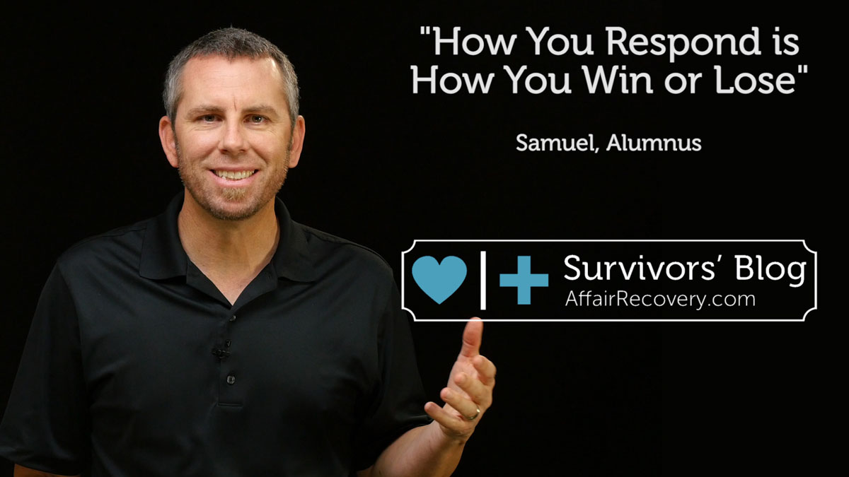 How You Respond is How You Win or Lose | Affair Recovery