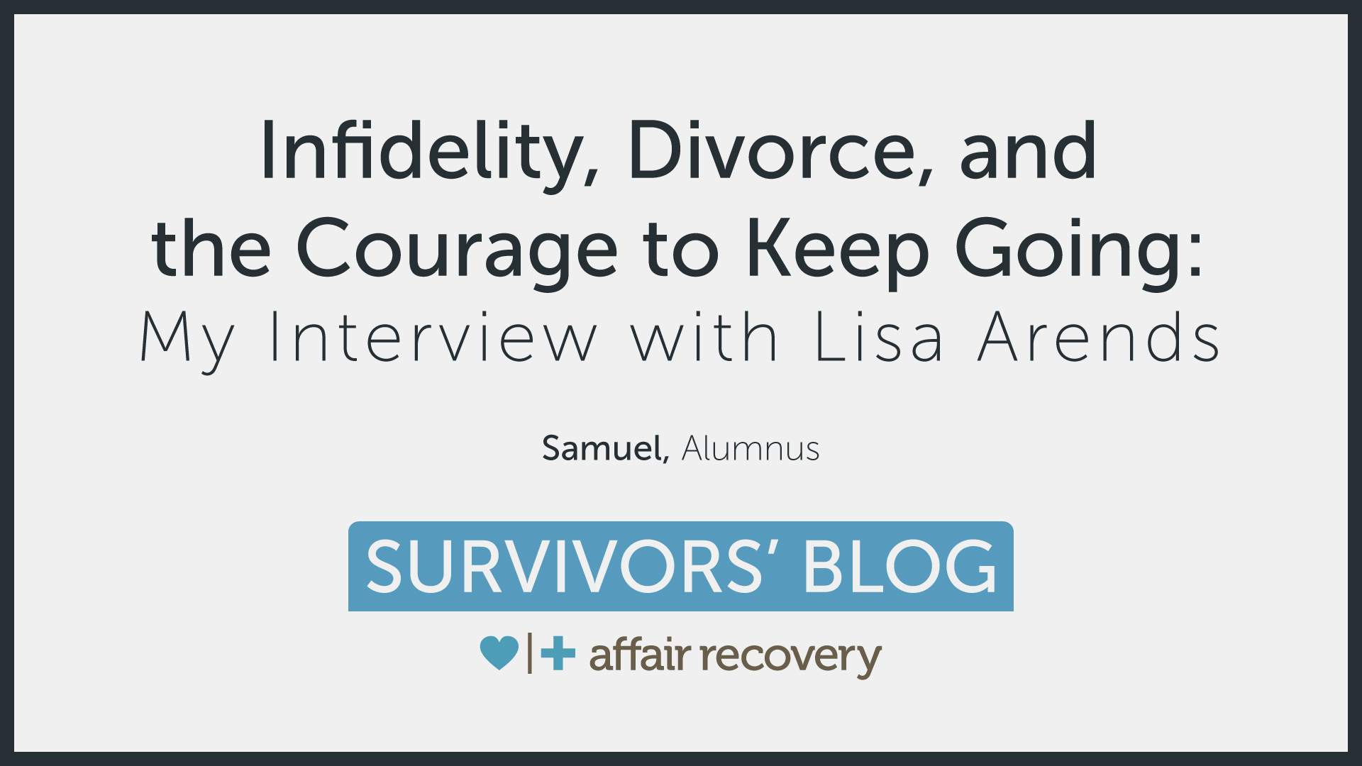 Infidelity, Divorce, and the Courage to Keep Going: My Interview with Lisa Arends | Affair Recovery