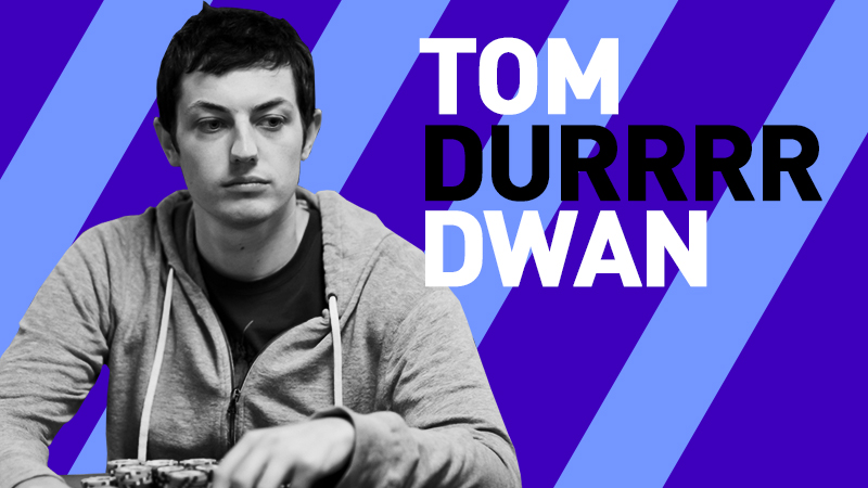 Tom “durrrr” Dwan - HighStakes - 블로그