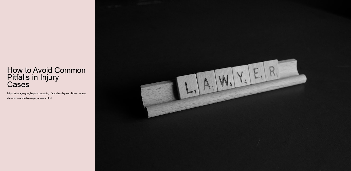 How to Avoid Common Pitfalls in Injury Cases