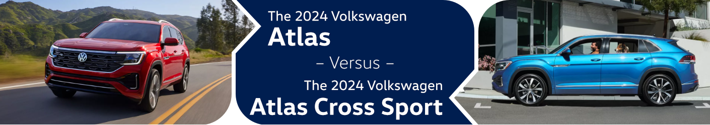 Compare the 2024 Volkswagen Atlas & 2024 Volkswagen Atlas Cross Sport
