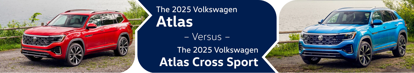 Compare the 2025 Volkswagen Atlas vs the 2025 Atlas Cross Sport