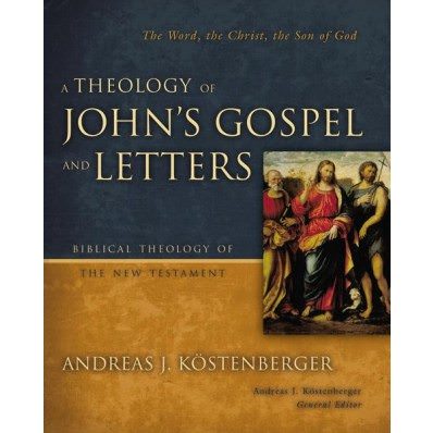 A Theology of John's Gospel & Letters - Biblical Foundations