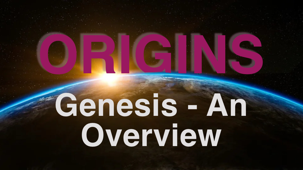 Origins - The Book of Genesis - An Overview - Redding Reformed Fellowship