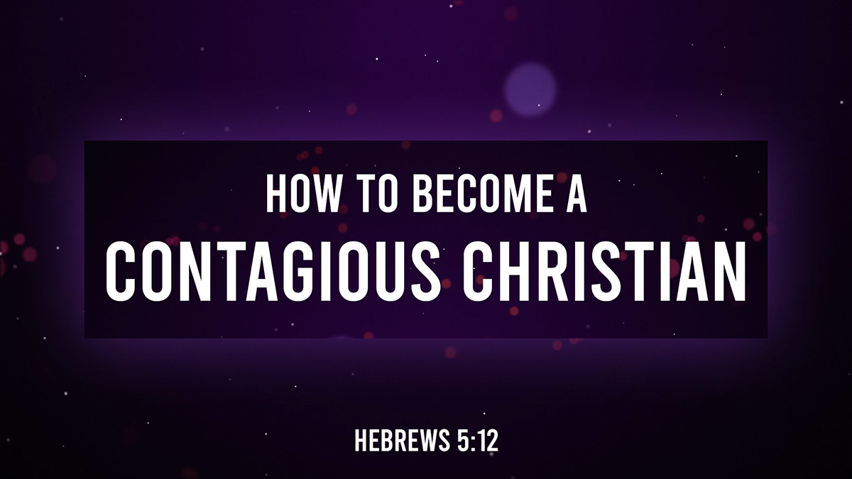 How to Become a Contagious Christian – 70 West Church of Christ