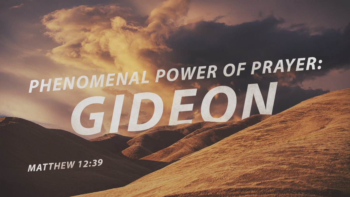 The Phenomenal Power of Prayer: Gideon – 70 West Church of Christ