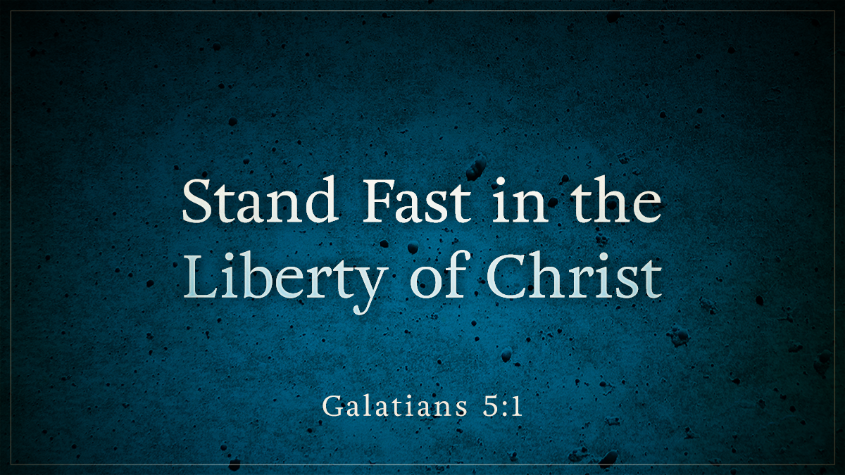 Stand Fast in the Liberty of Christ – 70 West Church of Christ