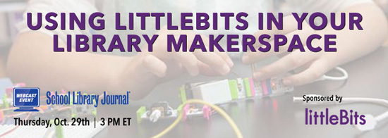 Using littleBits in Your Library Makerspace | School Library Journal