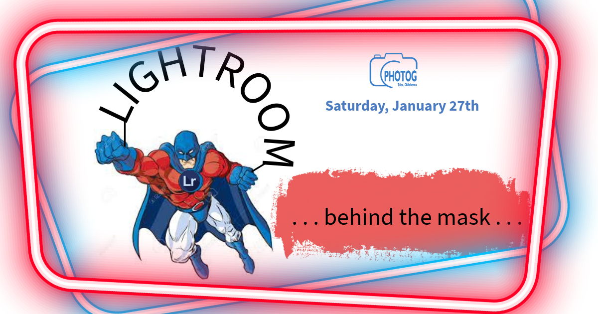 LIGHTROOM...behind the mask... - Events - Photographers of Tulsa ...