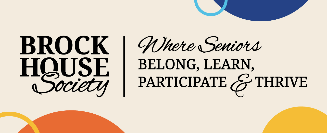 Where Seniors BELONG, LEARN, PARTICIPATE & THRIVE - Brock House Society