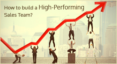 How to build a High-Performing Sales Team? | CustomerThink