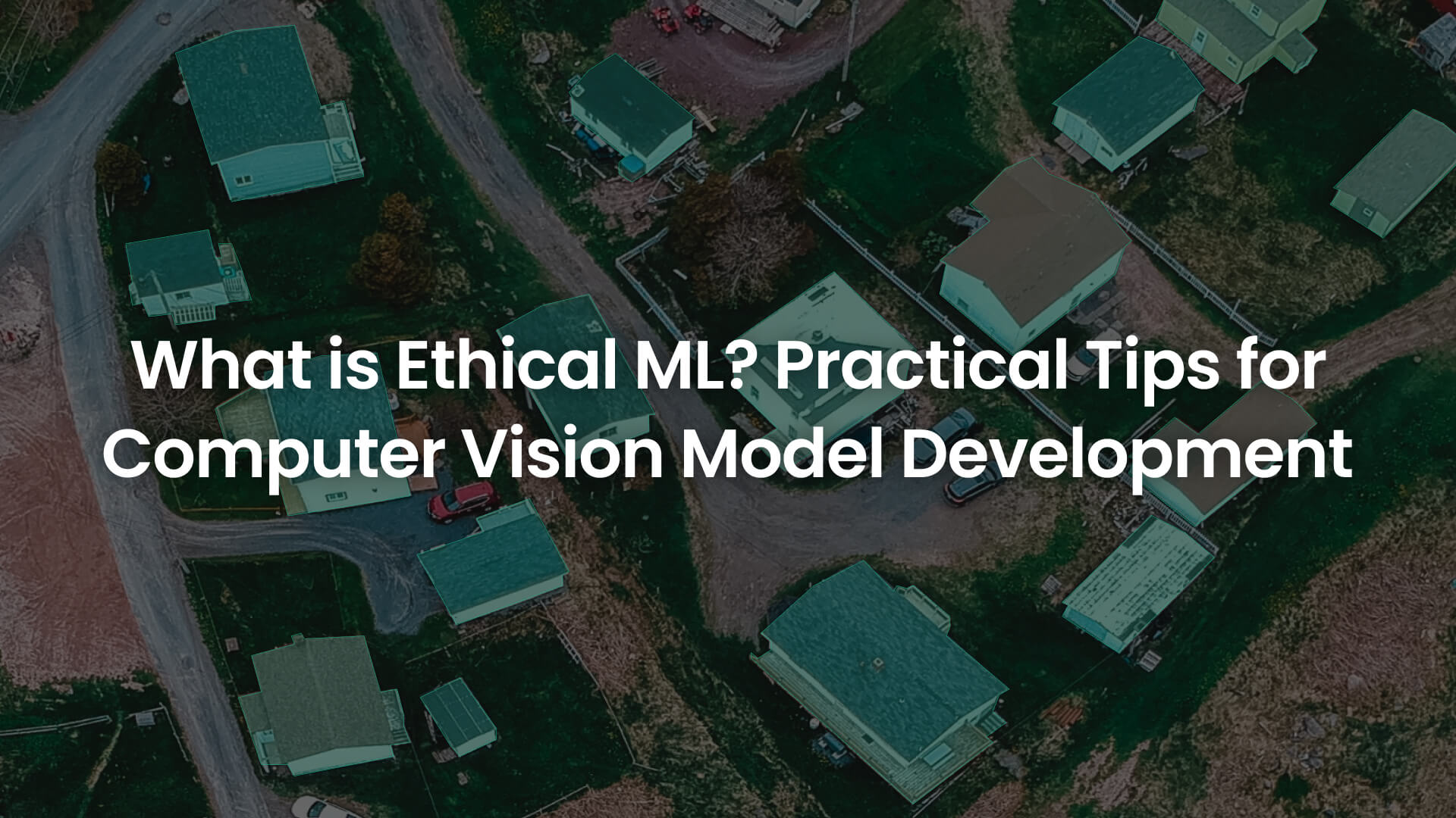 What is Ethical ML? Practical Tips for Computer Vision Model ...