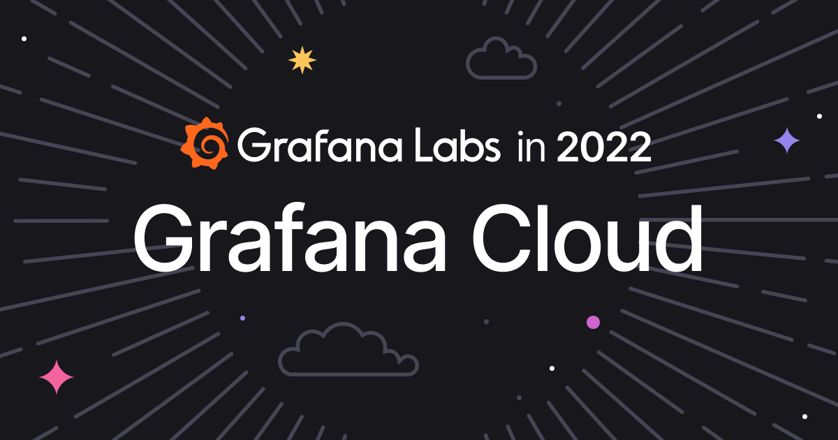 Grafana Cloud 2022: Year in review | Grafana Labs