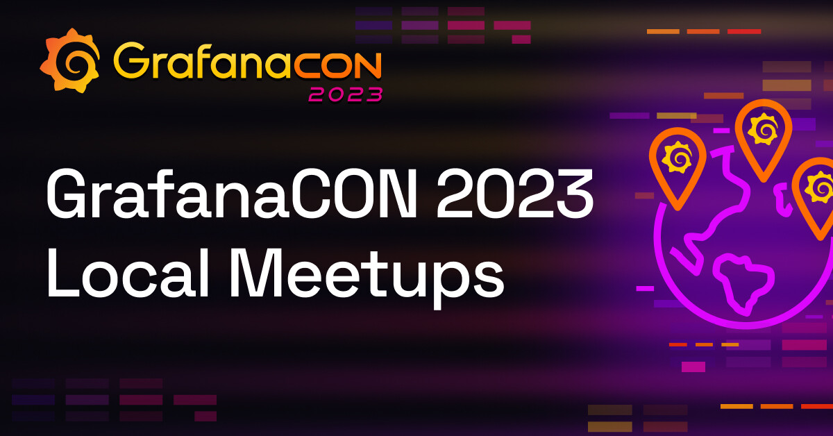 GrafanaCON 2023 Local Meetups: Connect with the Grafana community near ...