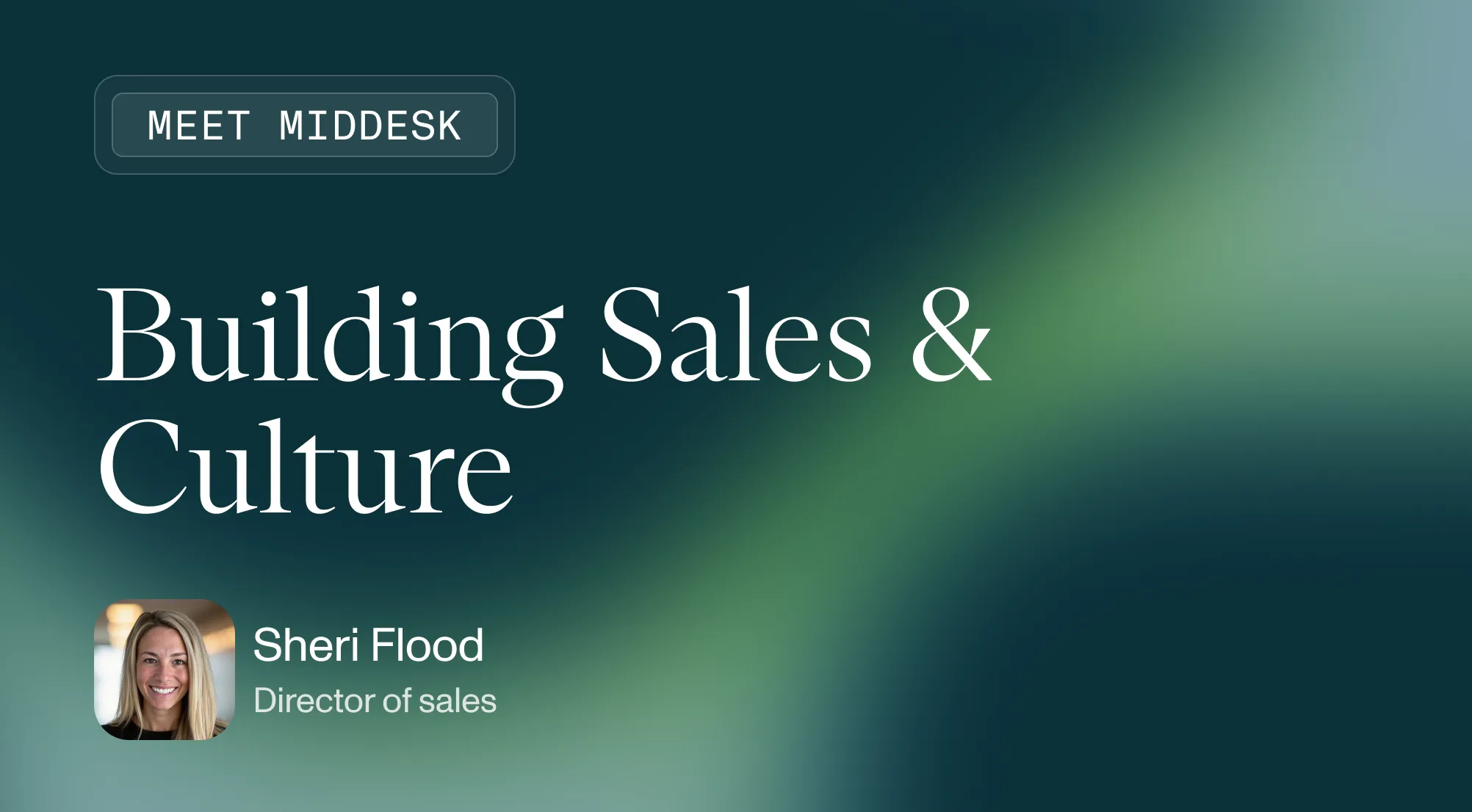 Meet Middesk: Sheri Flood On Building Sales Teams That Win Together