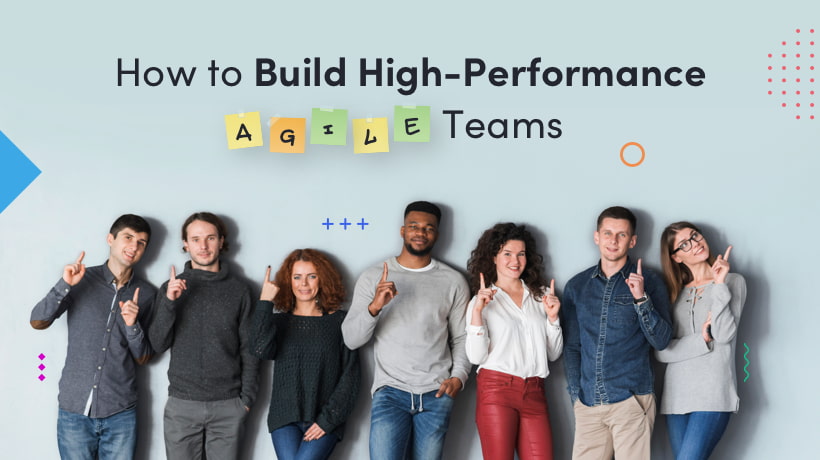 How To Build High Performance Agile Teams