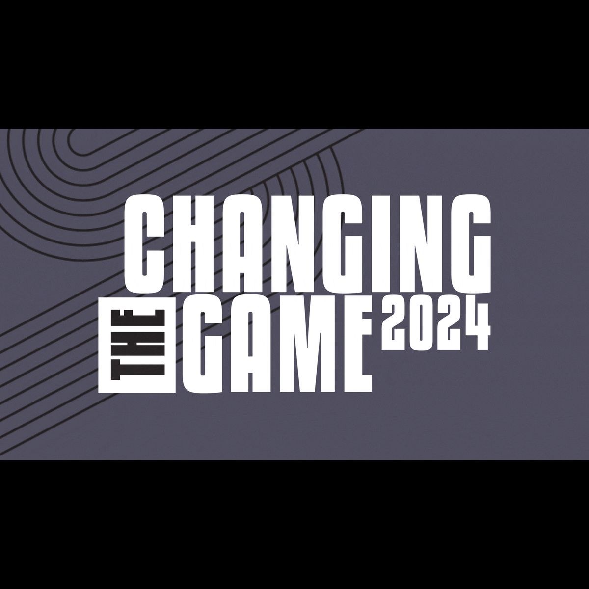 Changing the Game 2024