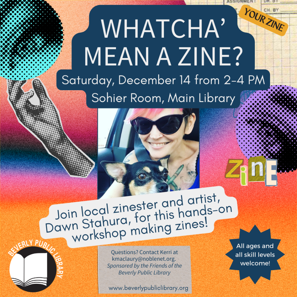 12/14/2024 | Whatcha' Mean a Zine?: A Hands-On Workshop | Beverly ...