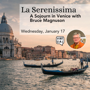 01/17/2024 | VIRTUAL - La Serenissima - A Sojourn in Venice with Bruce ...
