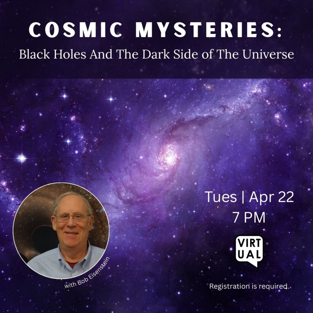 04/22/2025 | VIRTUAL - Cosmic Mysteries: Black Holes And The Dark Side ...
