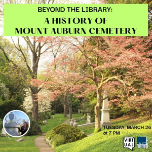 03/26/2024 | VIRTUAL - Beyond the Library presents a History of Mount Auburn Cemetery | Cary ...