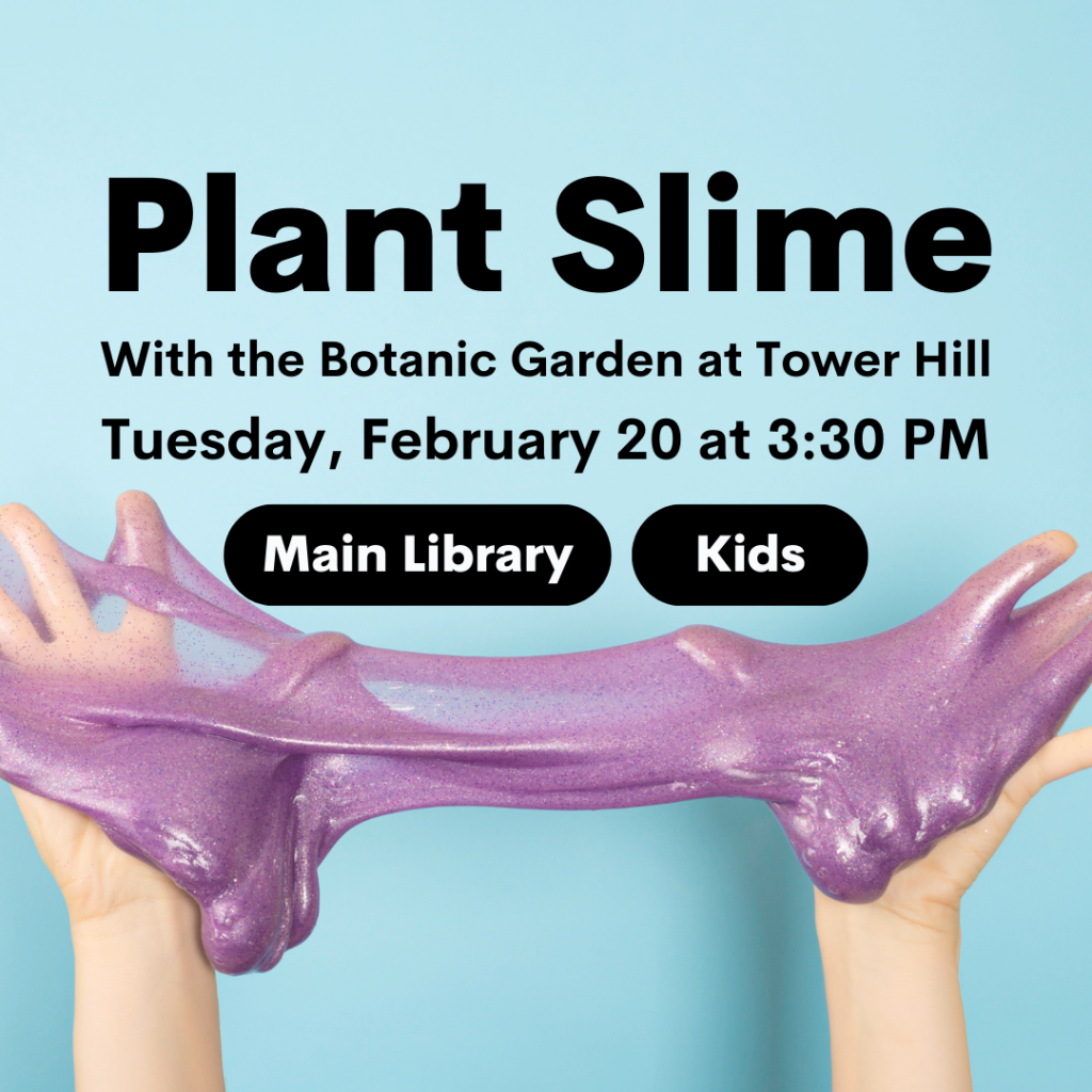 02/20/2025 | Plant Slime with the Botanic Garden at Tower Hill, ages 6 ...