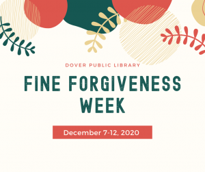 12/07/2020 | Fine Forgiveness Week | Dover Public Library