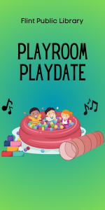02/27/2024 | Playroom Playdate | Flint Public Library