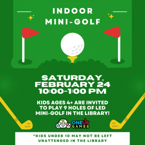 02/24/2024 | One Up Games Mini Golf, ages 4 & up | Goodnow Library