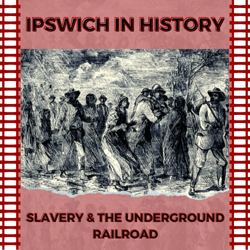 Monday, March 21, 2022 | Ipswich in History: Slavery & the Underground ...