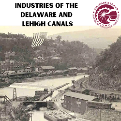 08/02/2022 | Virtual - The Industries of the Delaware and Lehigh Canals ...
