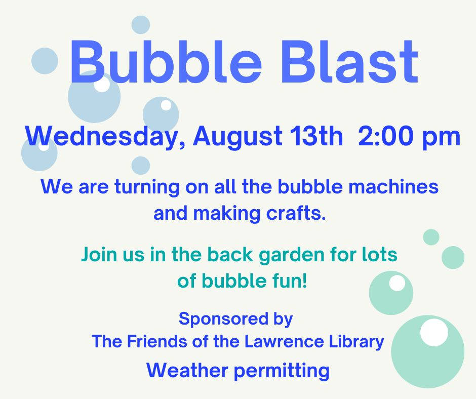 Wednesday, August 13, 2025 | Bubble Blast | Lawrence Library