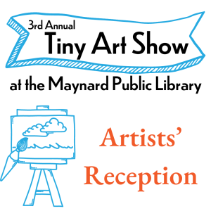 08/06/2024 | Tiny Art Show Reception | Maynard Public Library