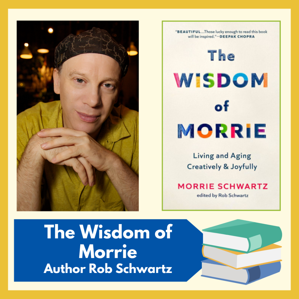 07/21/2025 | "The Wisdom of Morrie" with Author and son of Morrie, Rob ...