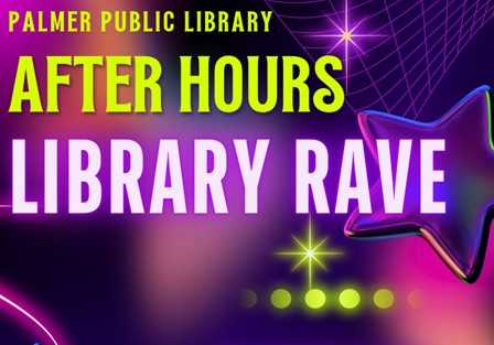 02/21/2025 | After Hours Library Rave | Palmer Public Library