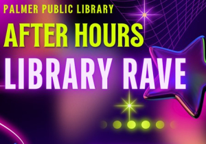 02/21/2025 | After Hours Library Rave | Palmer Public Library