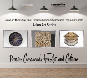 04/14/2024 | (Virtual) Asian Art Series: Persia: Crossroads for Art and ...