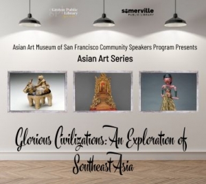 05/05/2024 | (Virtual) Asian Art Series: Glorious Civilizations: An ...
