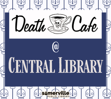 12/10/2024 | Death Café at the Central Library | Somerville Public Library