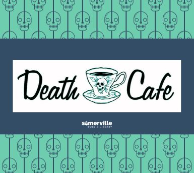 09/04/2025 | Death Café at the Central Library | Somerville Public Library