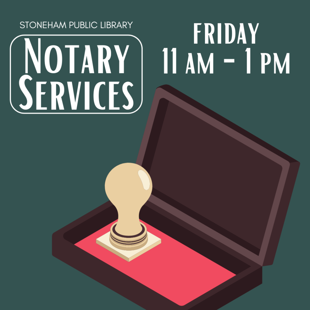 Friday, July 12, 2024 | Notary Services | Stoneham Public Library