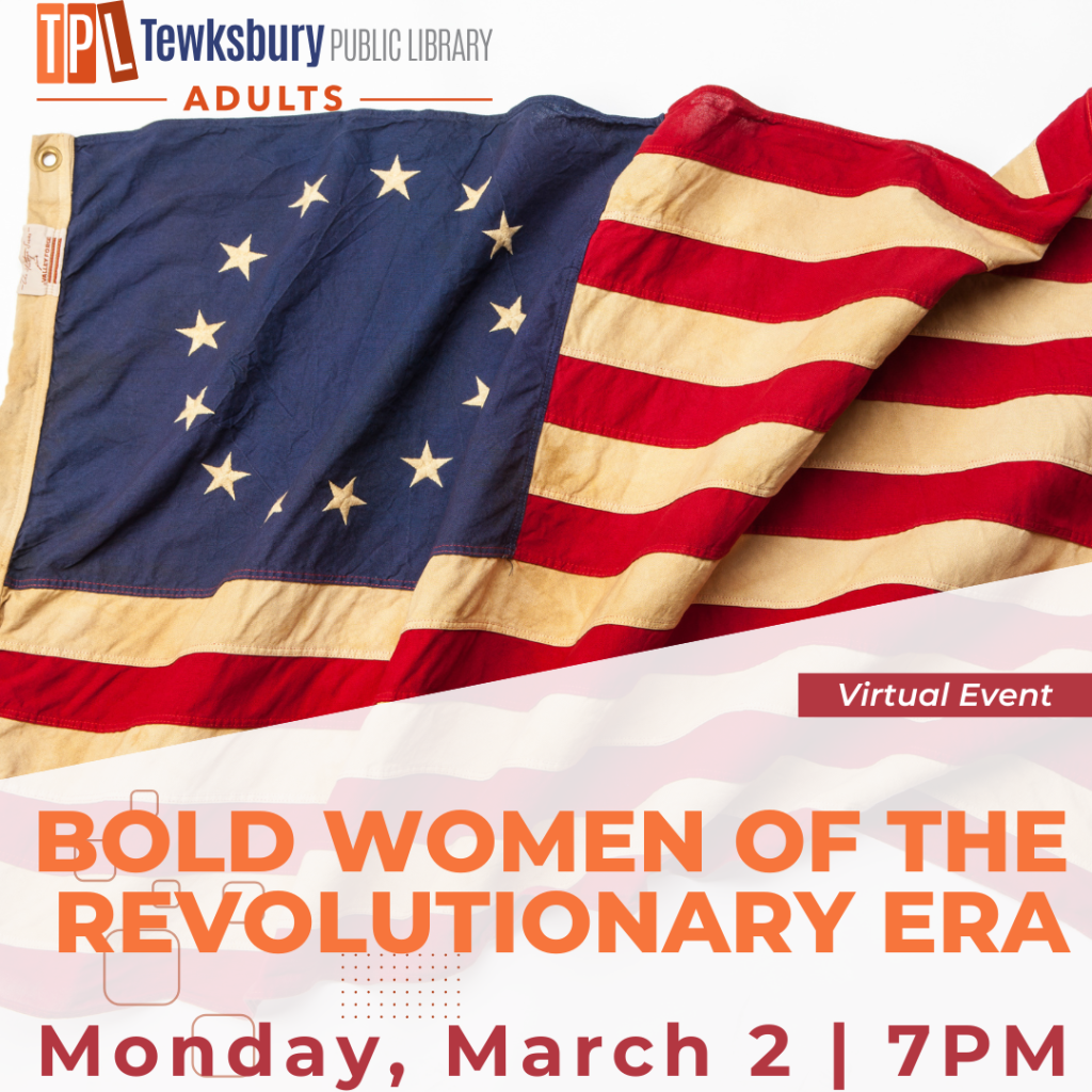 03/02/2026 | VIRTUAL: Bold Women Of The Revolutionary Era | Tewksbury ...