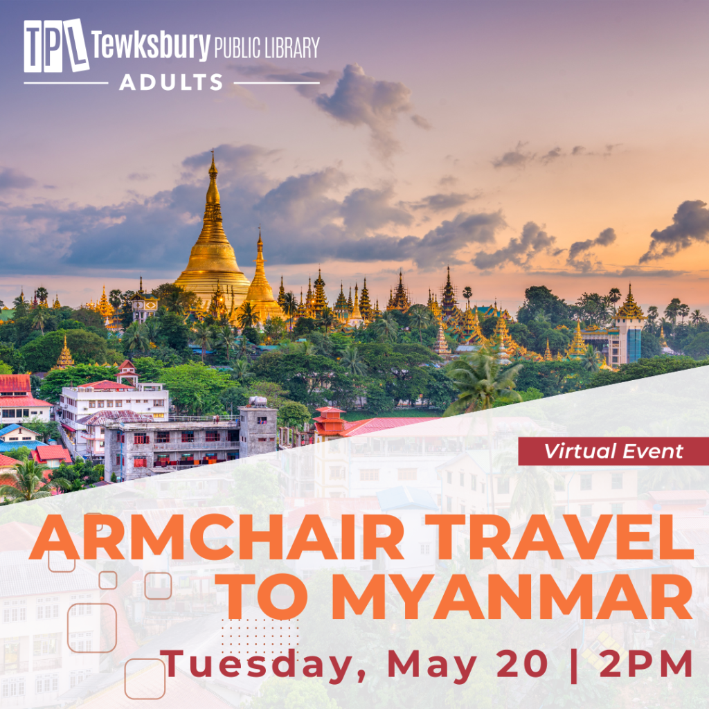 Tuesday, May 20, 2025 | VIRTUAL: Armchair Travel To Myanmar | Tewksbury ...