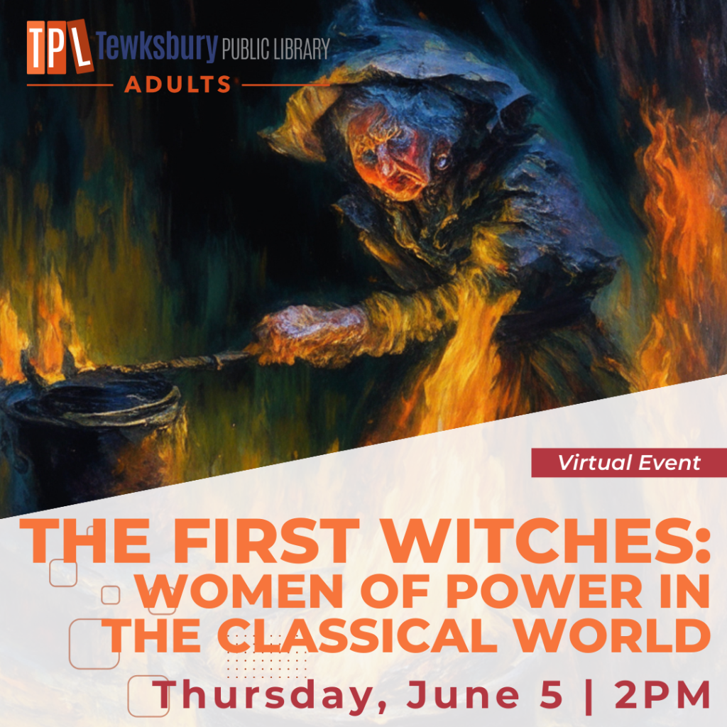 06/05/2025 | VIRTUAL: The First Witches -- Women of Power in the Classical World | Tewksbury ...