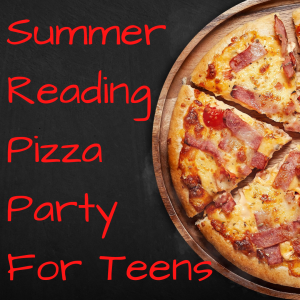 07/06/2022 | Teen Summer Reading Pizza Party | Weymouth Public Libraries