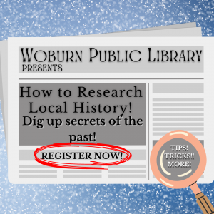 02/02/2023 | How to Research Local History | Woburn Public Library