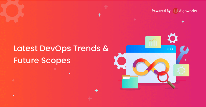 Future of DevOps Technologies - Learn Latest Trends & Scopes Here