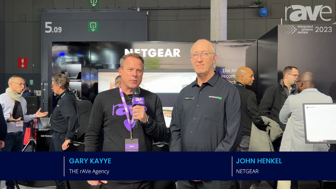 ISE 2023: Gary Kayye Explores NETGEAR Booth with John Henkel – rAVe [PUBS]