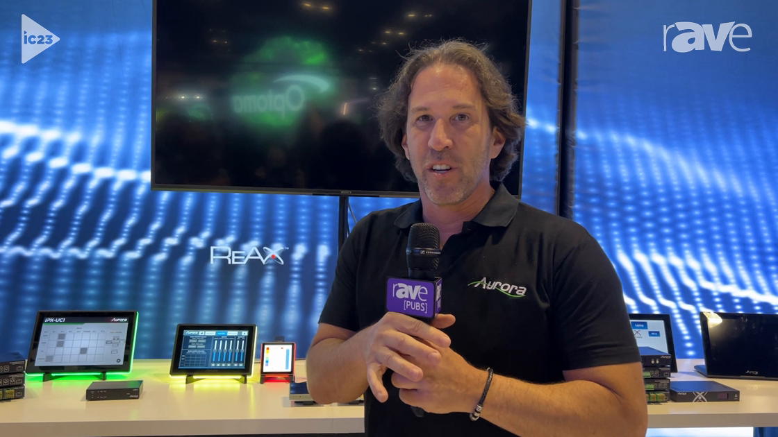 InfoComm 2023: Aurora Multimedia Features REAX Control System Panels ...
